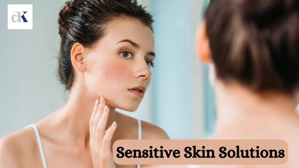 A Complete Skincare Guide for Sensitive Skin by Dr. Atul